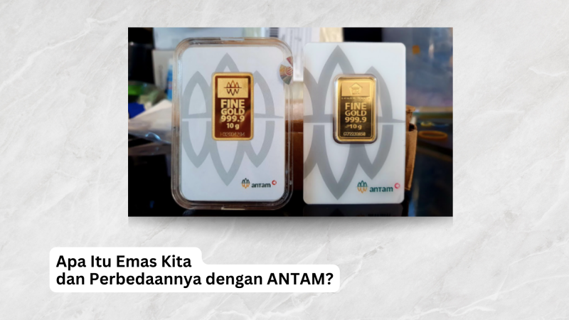 Apa Itu Emas Kita dan Perbedaannya dengan ANTAM?