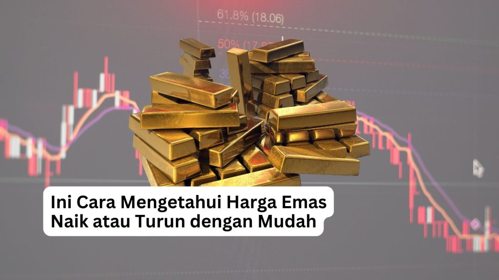 Ini Cara Mengetahui Harga Emas Naik atau Turun dengan Mudah